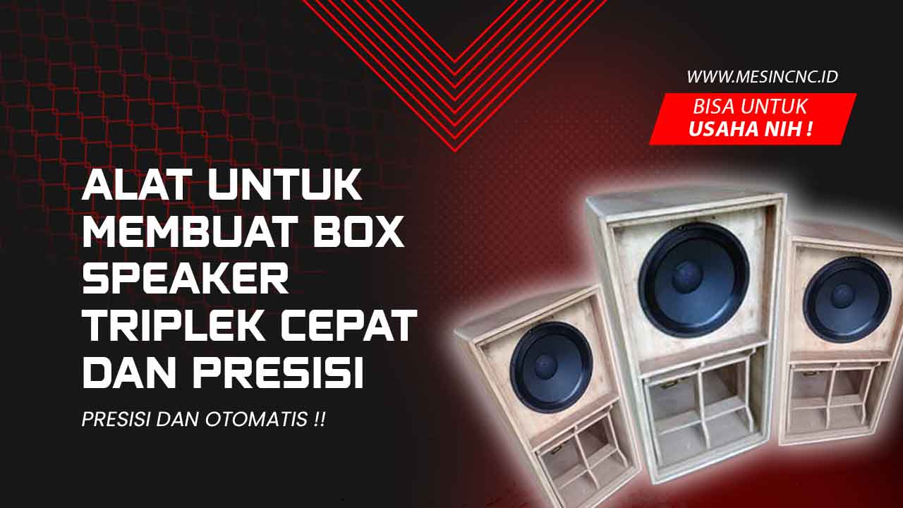 Alat Untuk Membuat Box Speaker Triplek Cepat Dan Presisi