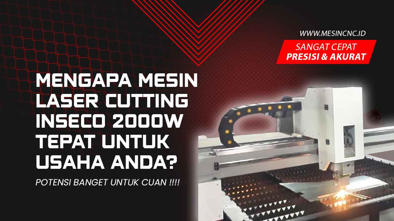Mengapa Mesin Laser Cutting Inseco 2000W Tepat Untuk Usaha Anda?